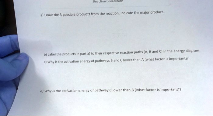 Reaction Coordinate a) Draw the 3 possible products from the reaction ...