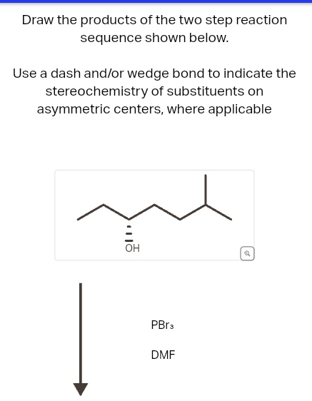 draw the products of the two step reaction sequence shown below use a dash andor wedge bond to ...