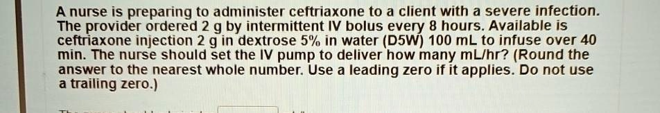 a nurse is preparing to administer ceftriaxone to a client with a ...