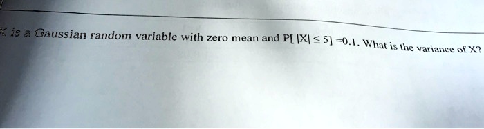 SOLVED: Kis a Gaussian random variable with zero mean and P[ XI