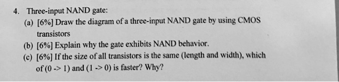 Solved 4 Three Input Nand Gate A 6 Draw The Diagram Of A Three Input Nand Gate Using Cmos