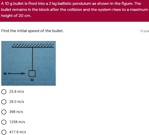 SOLVED: A 10 g bullet is fired into a 2 kg ballistic pendulum as shown in the figure: The bullet ...