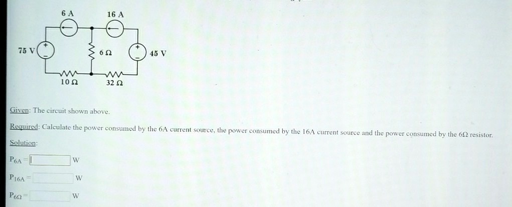 SOLVED: Given: The circuit shown above Required: Calculate the power consumed by the 6A current ...