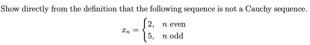 SOLVED: Show directly from the definition that the following sequence is not a Cauchy sequence n ...
