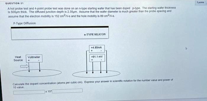QUESTION 31 A hot probe test and 4-point probe test was done on an n ...