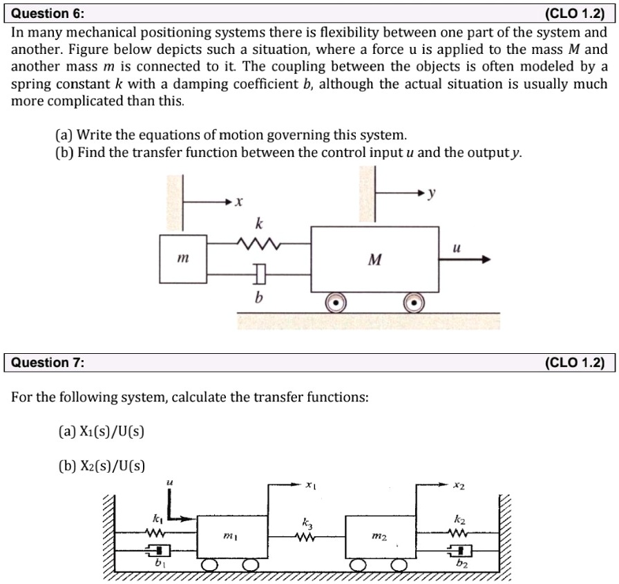 SOLVED: Question 6: (CLO1.2) In many mechanical positioning systems, there is flexibility ...