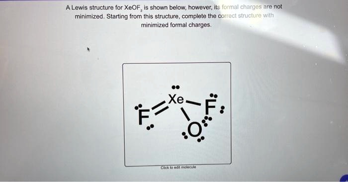 SOLVED: A Lewis structure for XeOF is shown below; however, its formal ...