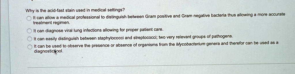 SOLVED: Why is the acid-fast stain used in medical settings? It can ...