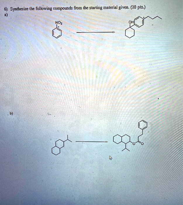 SOLVED: Synthesize the following compounds frorn the starting material given: (Z0 [us:) NOz