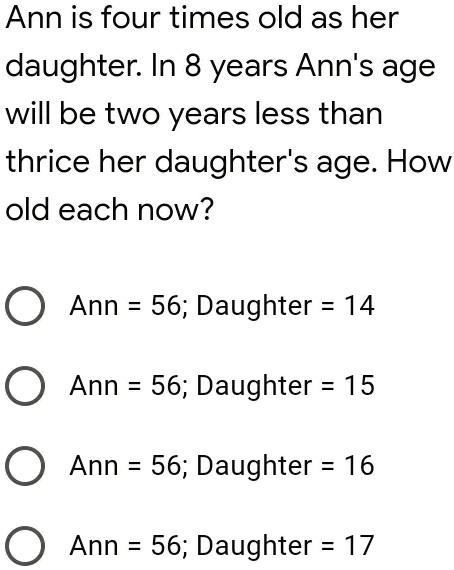 Ann is four times old as her daughter: In 8 years Ann's age will be two ...