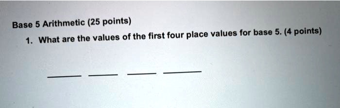 SOLVED: Base 5 Arithmetic (25 points) What are the values of the first ...