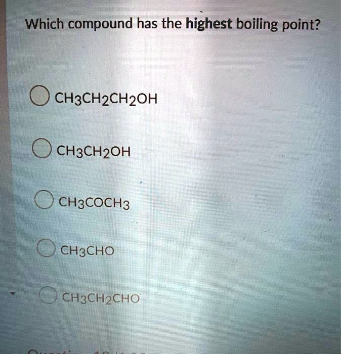SOLVED: Which compound has the highest boiling point? CH3CH2CH2OH CH3CH2OH CH3COCH3 CH3CHO CH3CH2CHO