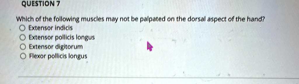 QUESTION 7 Which of the following muscles may not be palpated on the ...