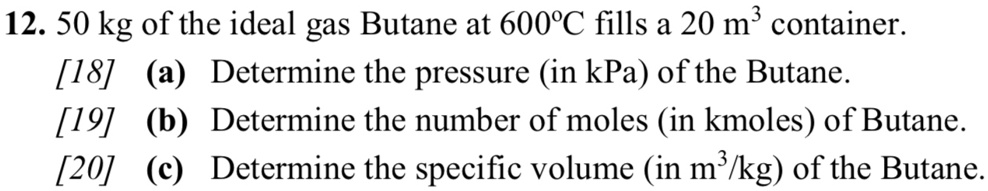 12 50 kg of the ideal gas butane at 600pc fills a 20 m container 18 a ...