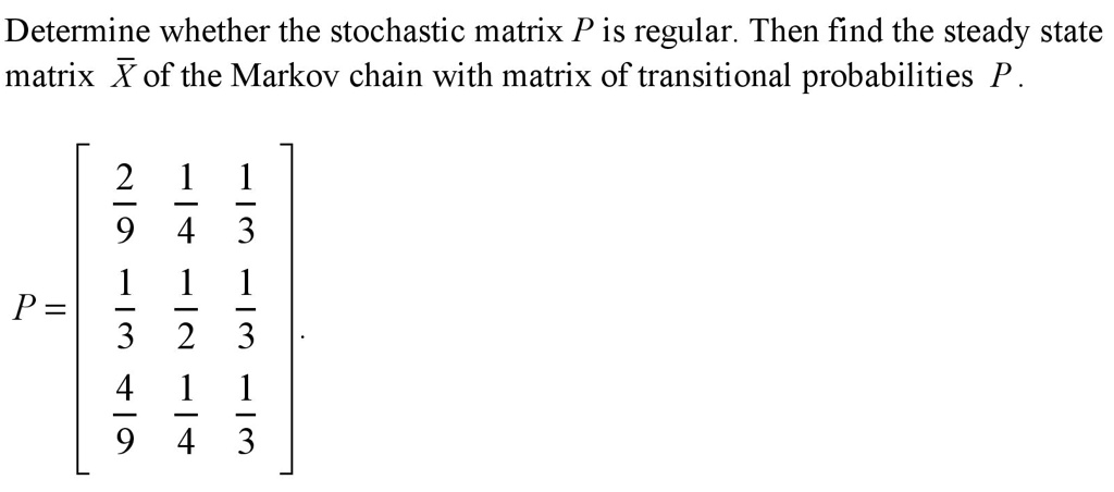 Solved Determine Whether The Stochastic Matrix P Is Regular Then Find The Steady State Matrix