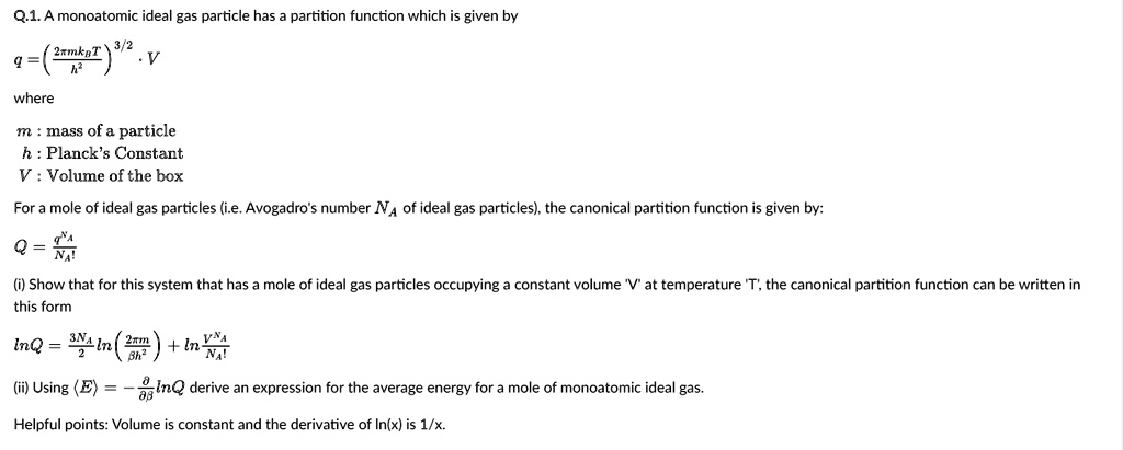 Q.1. A monoatomic ideal gas particle has a partition function which is given by q = ((2π mkBT ...