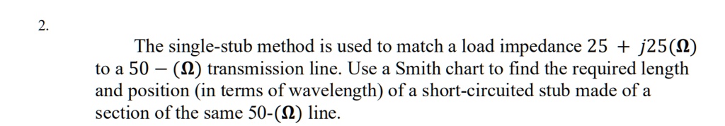 Solved The Single Stub Method Is Used To Match A Load Impedance 25 6625