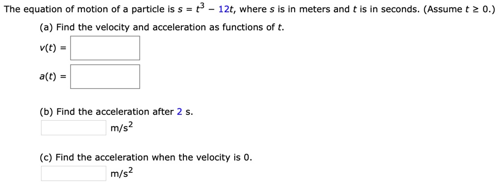 SOLVED: The equation of motion of a particle is s = t3 12t, where is in meters and t is in ...