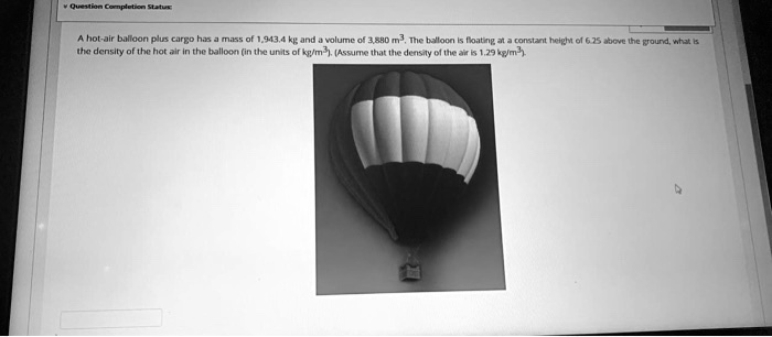 A hot-air balloon plus cargo has a mass of 1,943.4 kg and a volume of ...