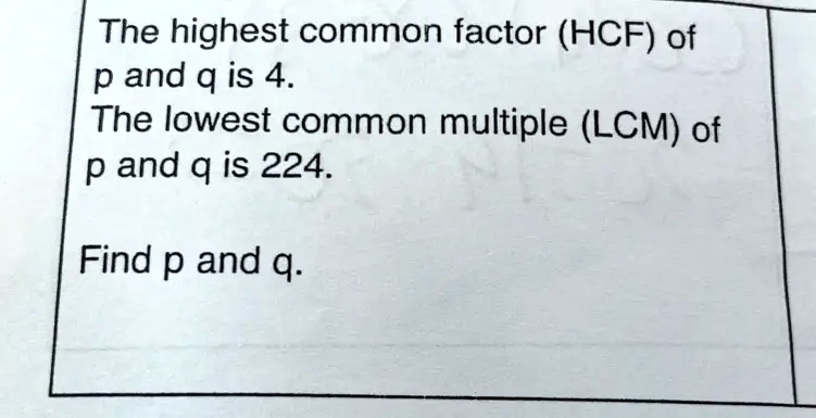 the highest common factor hcf of p and q is 4 the lowest common multiple lcm of p and q is 224 ...