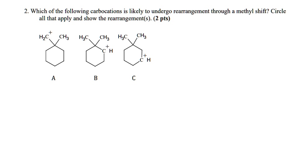 SOLVED: 2. Which of the following carbocations is likely to undergo ...