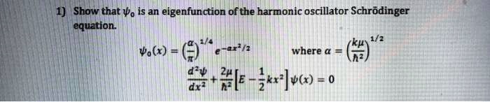 SOLVED: 1) Show that Wo is an eigenfunction of the harmonic oscillator Schrodinger equation ...