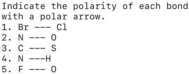 Indicate the polarity of each bond with a polar arrow. 1. Br — Cl 2. N ...