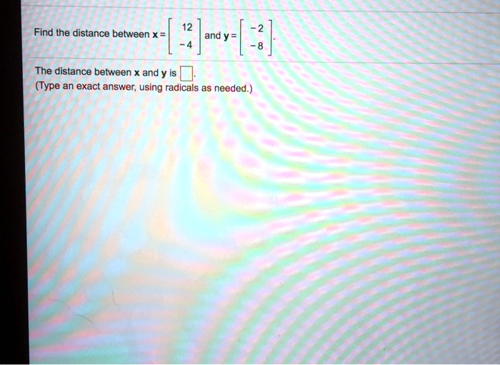 SOLVED: Find the distance between x = and y -8 The distance between x ...
