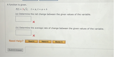 A function is given. f(t)=3 √(t) ; t=a, t=a+h (a) Determine the net ...