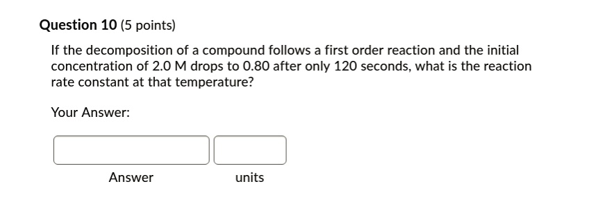 Solved Question 10 5 Points If The Decomposition Of A Compound Follows A First Order Reaction