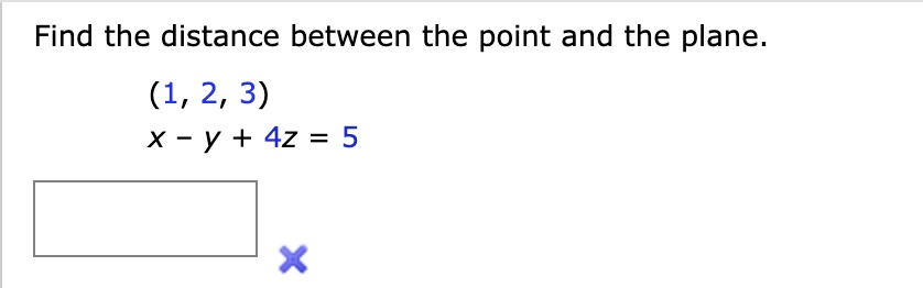 SOLVED: Find the distance between the point and the plane: (1, 2, 3) x ...