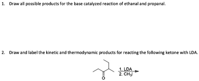 SOLVED: Draw all possible products for the base catalyzed reaction of ...