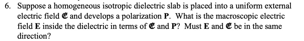 6 suppose a homogeneous isotropic dielectric slab is placed into a ...