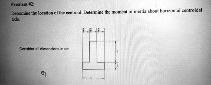 problem 2 determine the location of the centroid determine the moment ...