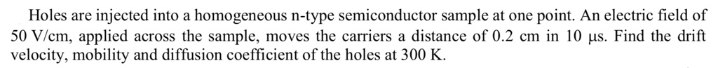 Holes are injected into a homogeneous n-type semiconductor...