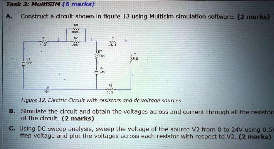 SOLVED: Task 3: MultiSIM (6 marks) Construct a circuit shown in Figure 13 using Multisim ...