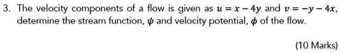 The velocity components of a flow are given as u = x - 4y and v = -y ...