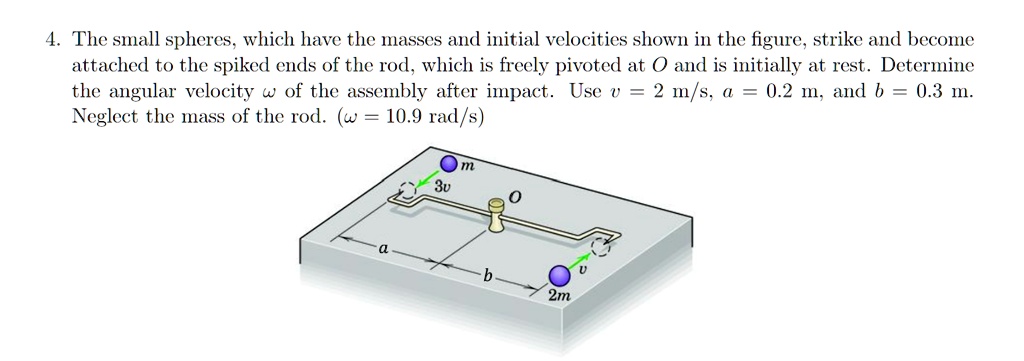 4. The small spheres, which have the masses and initial...