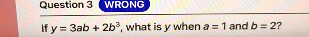 If y = 3ab + 2b3, what is y when a = 1 and b = 2?