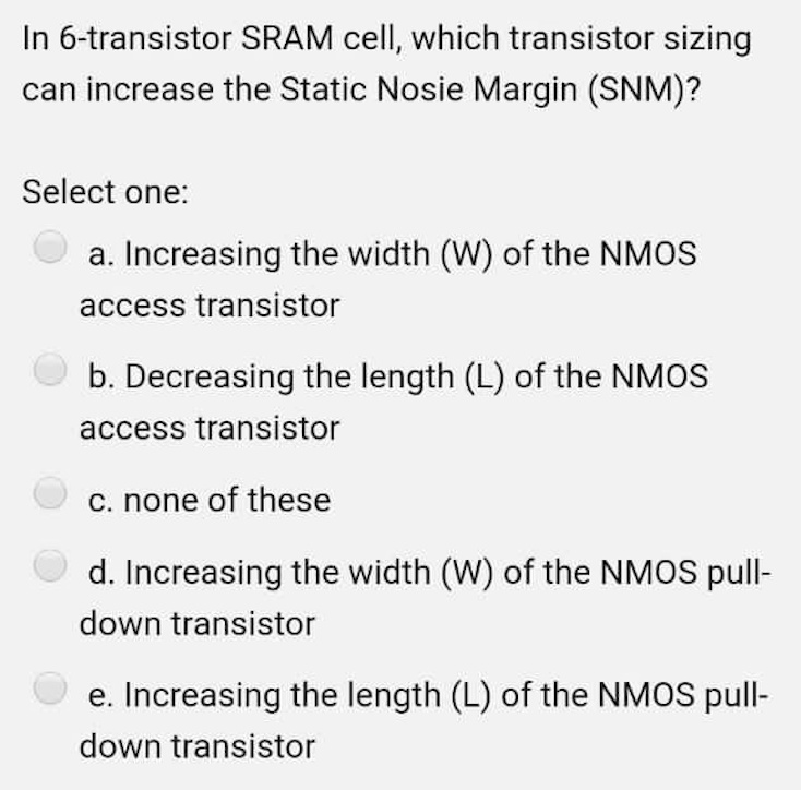 SOLVED: In a 6-transistor SRAM cell, which transistor sizing can ...