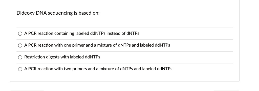 SOLVED:Dideoxy DNA sequencing is based on: A PCR reaction containing ...