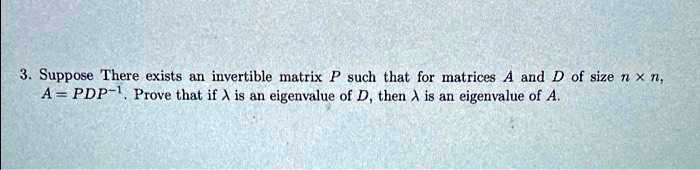 SOLVED: Suppose there exists an invertible matrix P such that for matrices A and D of size n x n ...