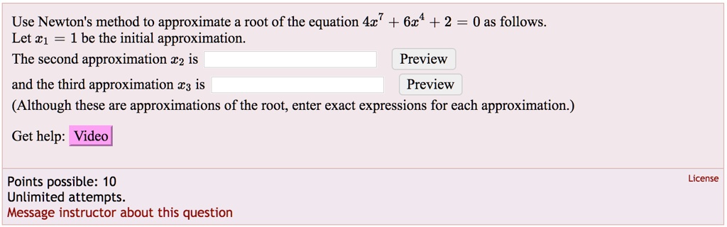 Use Newtons Method To Approximate A Root Of The Equation 4x 6x4 2 0 As Follows Let 1 1 Be The