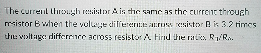 SOLVED: The current through resistor A is the same as the current ...