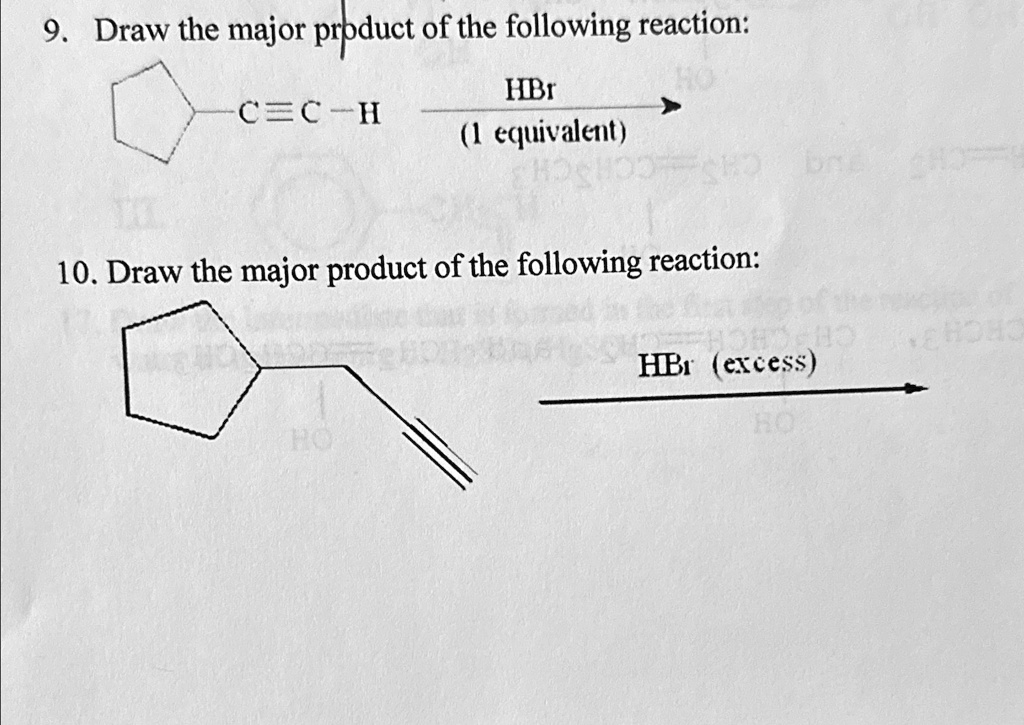 9 Draw The Major Product Of The Following Reaction Hbr C C H 1 Equivalent 10 Draw The Major