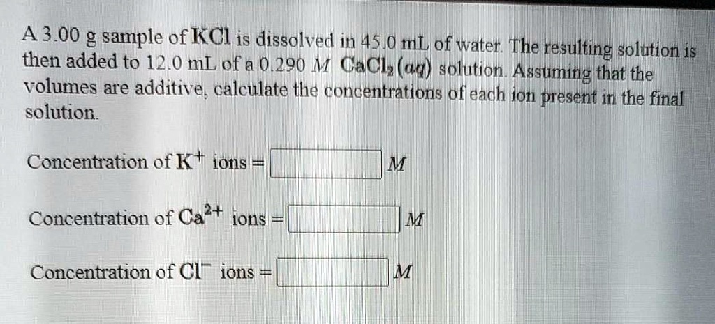 a300 g sample of kcl is dissolved in 450 ml of water the resulting solution is then added to 12 ...