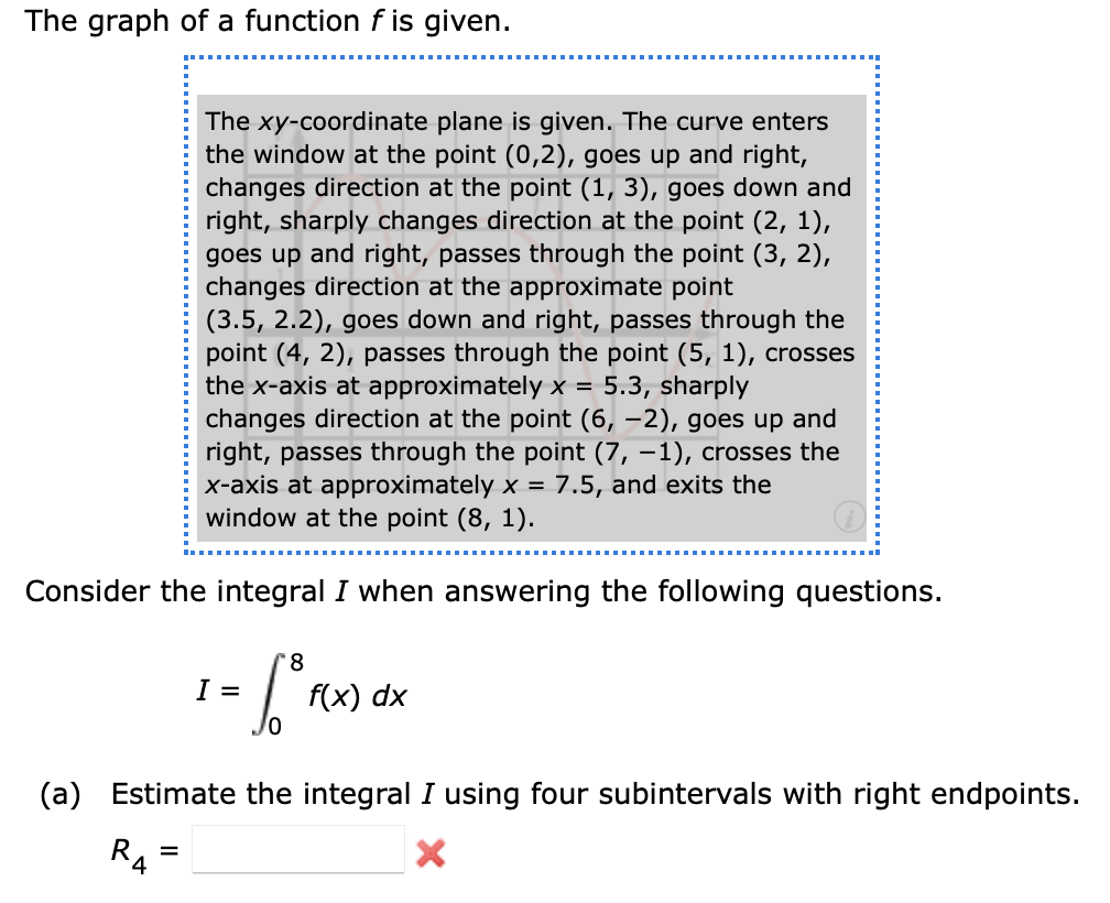 The graph of a function f is given. The x y-coordinate plane is given ...