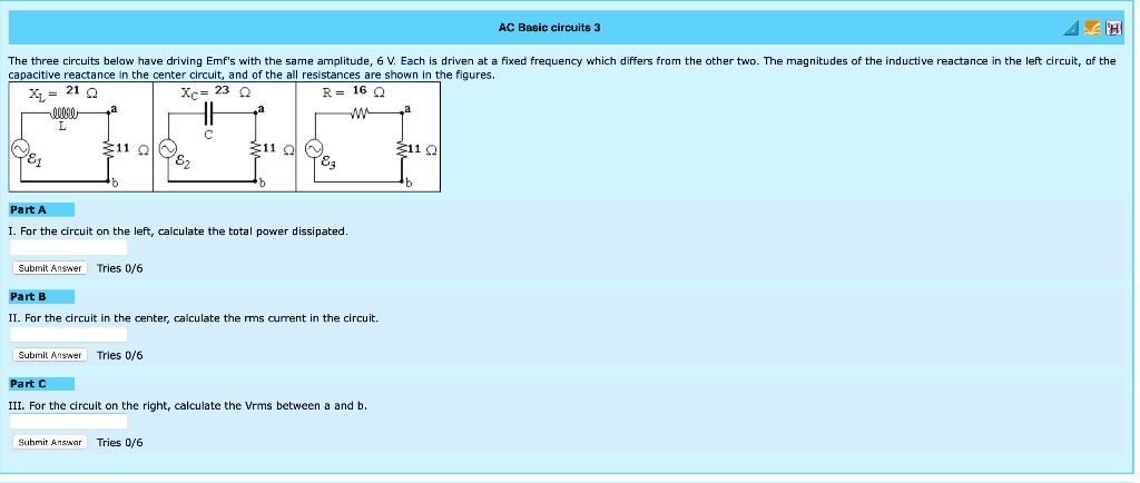 SOLVED: The three circuits below have driving EMFs with the same amplitude, 6 V. Each is driven ...