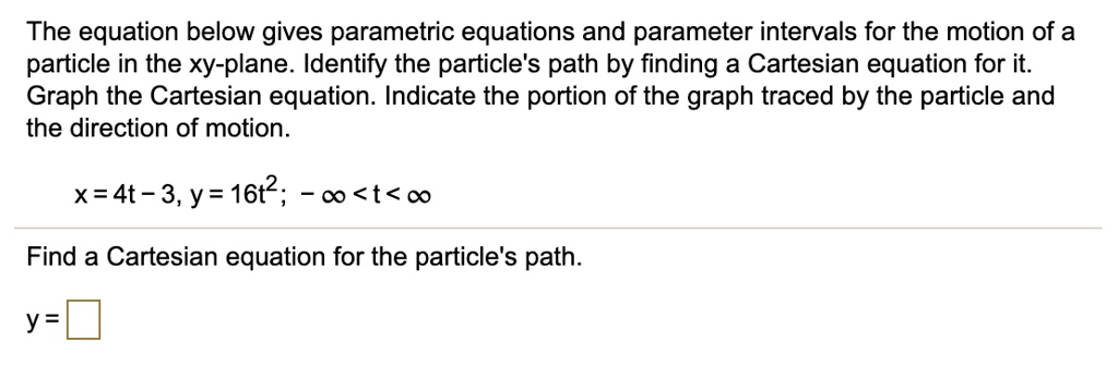 SOLVED: The equation below gives parametric equations and parameter intervals for the motion of ...