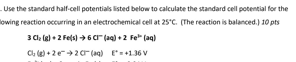 SOLVED: Use the standard half-cell potentials listed below to calculate the standard cell ...